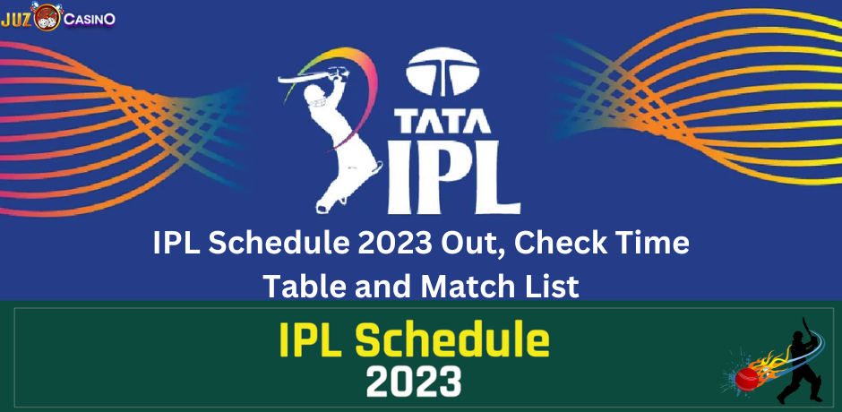 IPL Schedule 2023 Out, Check Time Table and Match List - Juz Casino