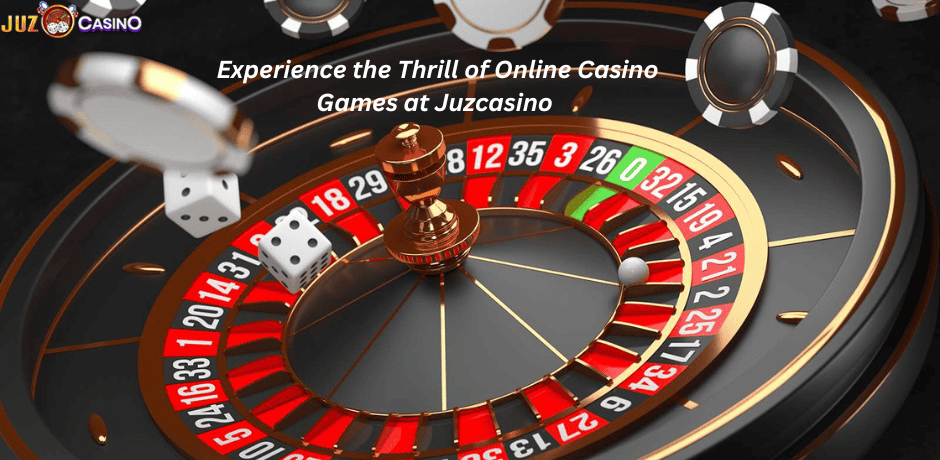 Experience the Thrill of Online Casino Games at Juzcasino - Juz Casino